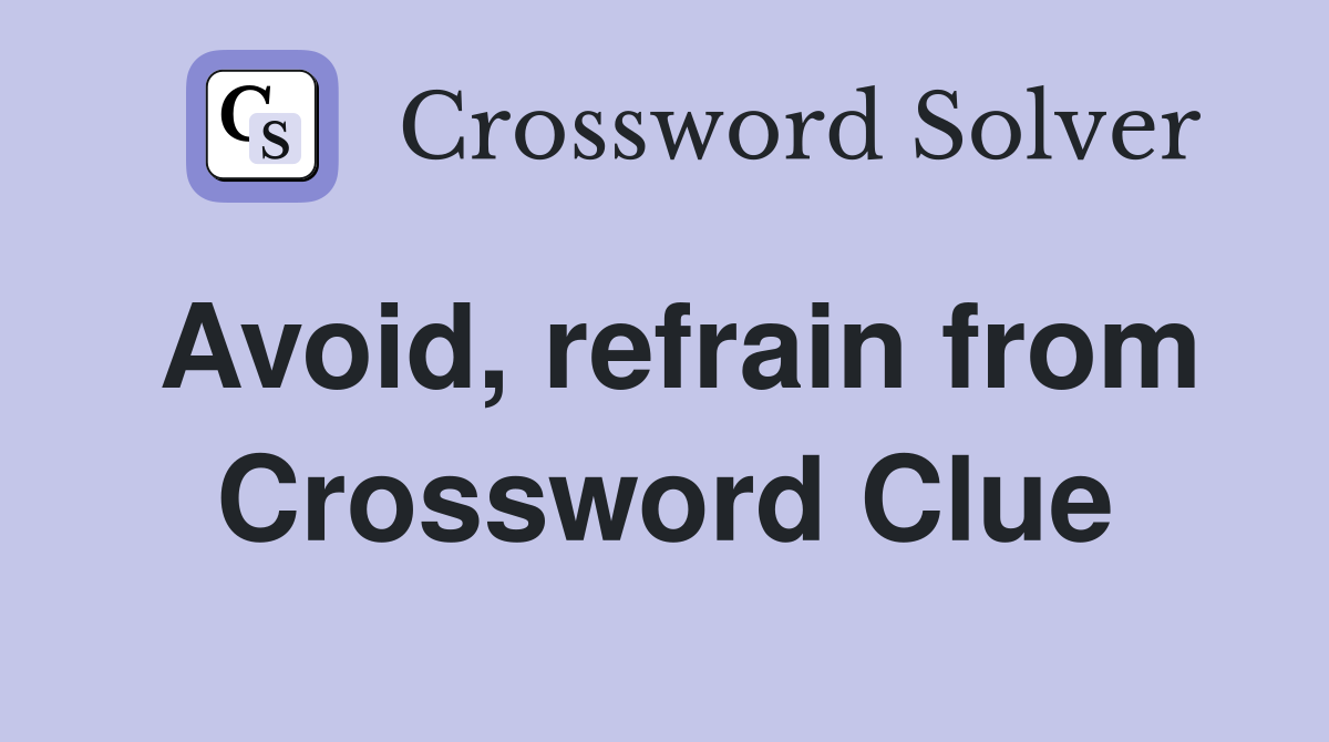 Avoid, refrain from - Crossword Clue Answers - Crossword Solver